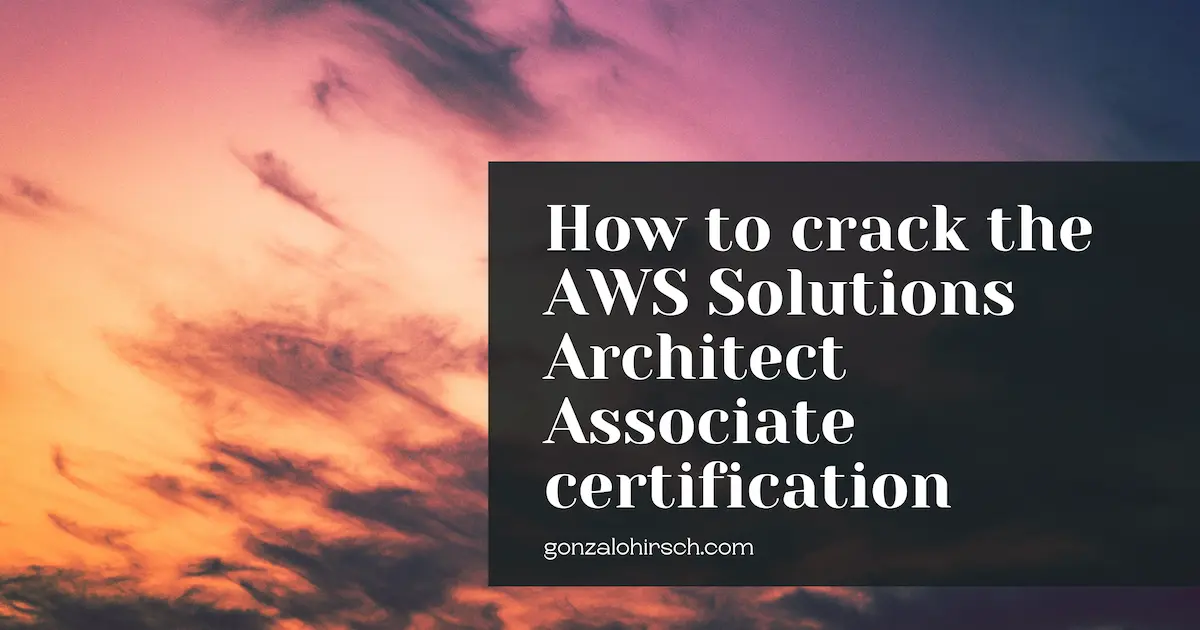 Cracking the AWS SAA certification | Gonzalo Hirsch