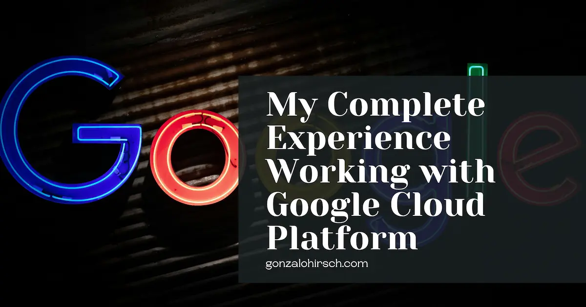 My Complete Experience Working with Google Cloud Platform