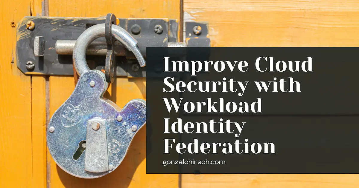 Improve Cloud Security with Workload Identity Federation
