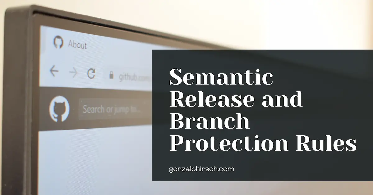Semantic Release and Branch Protection Rules | Gonzalo Hirsch