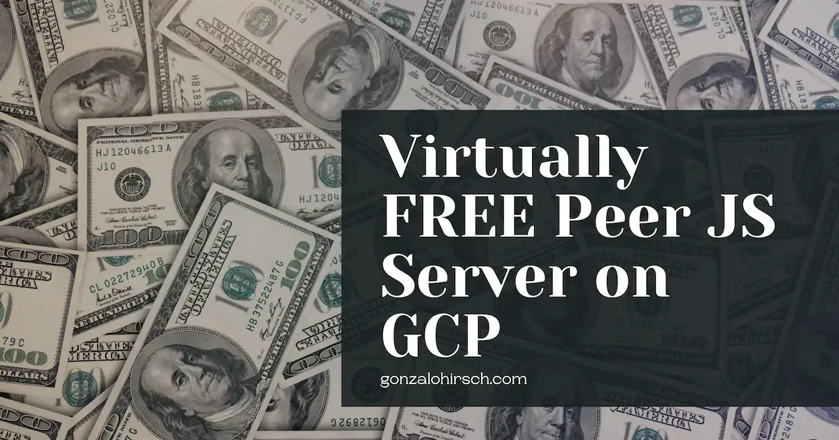 Virtually Free Peer JS Server on GCP | Gonzalo Hirsch